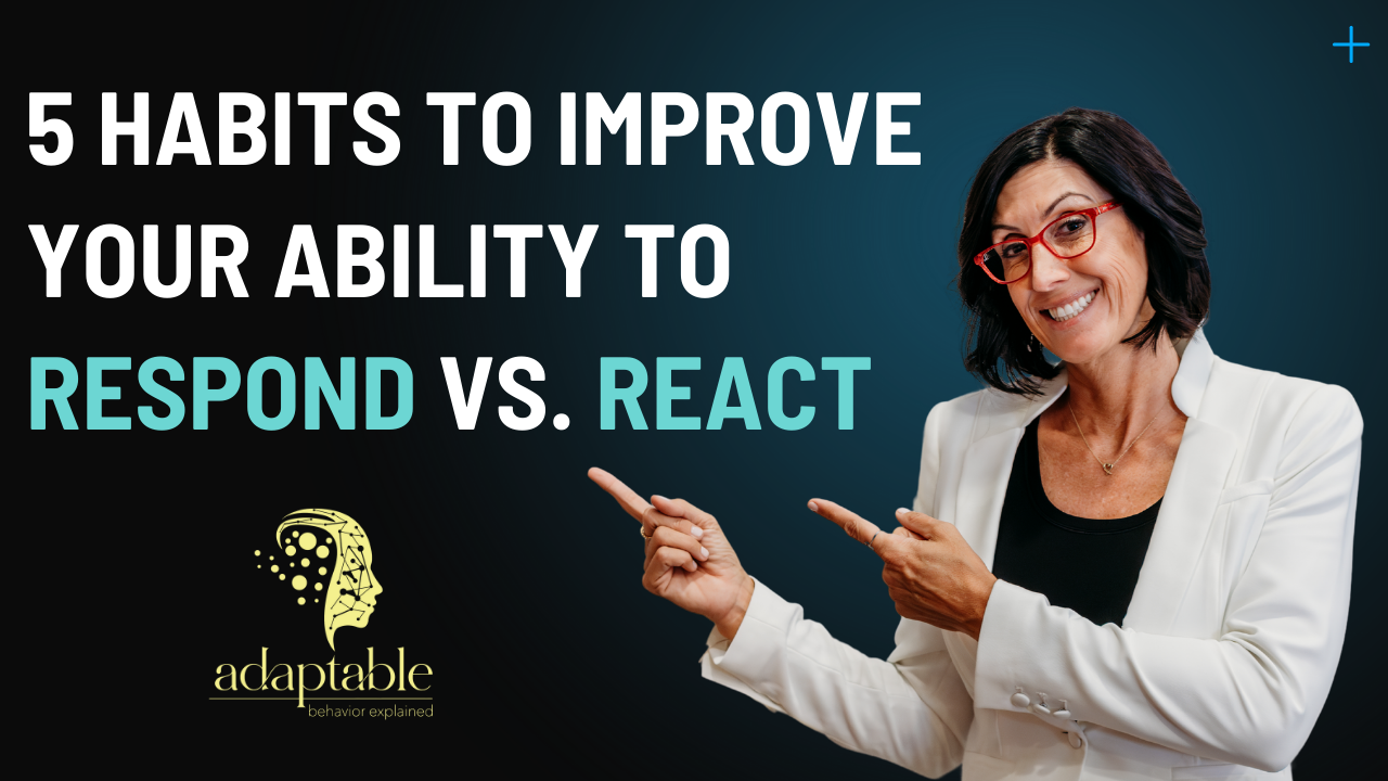 How to Respond Rather than React, 5 Habits to Adopt